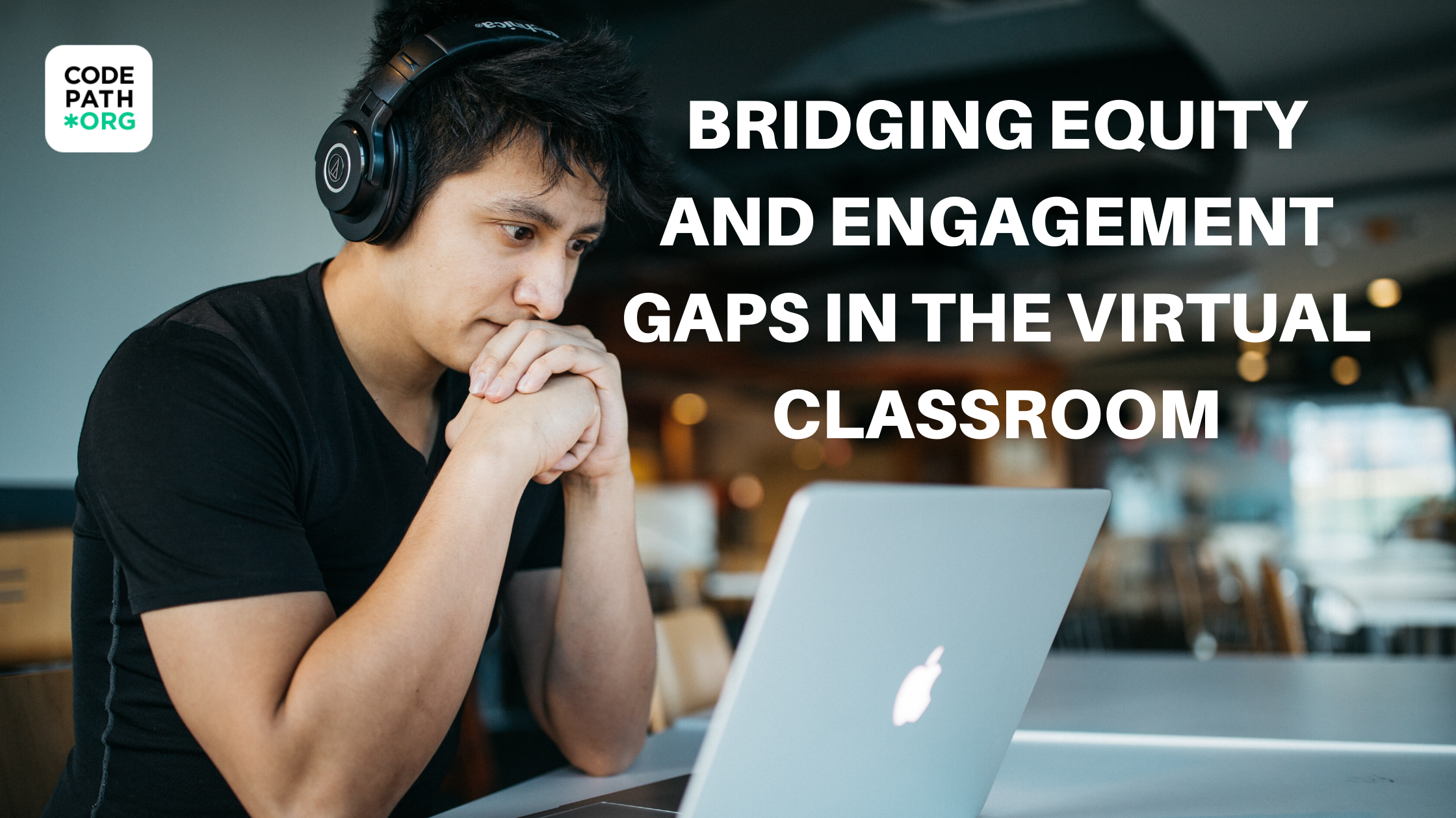 CodePath: Bridging Equity and Engagement Gaps in the Virtual Classroom